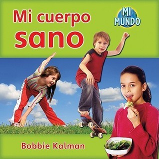 Mi Cuerpo Sano (My Healthy Body) (Mi Mundo (My World)) by Bobbie Kalman ...