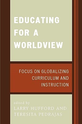 Educating for a Worldview: Focus on Globalizing Curriculum and ...