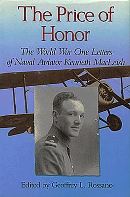 The Price of Honor: The World War One Letters of Naval Aviator Kenneth ...