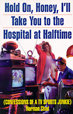 Hold On, Honey, I'll Take You to the Hospital at Halftime: Confessions ...