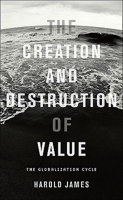 The Creation and Destruction of Value: The Globalization Cycle by ...