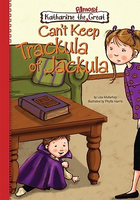 Can't Keep Trackula of Jackula by Lisa Mullarkey | Goodreads