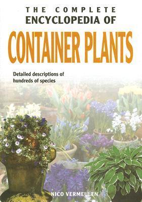 The Complete Encyclopedia Of Container Plants: Detailed Descriptions of ...