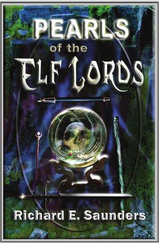 Pearls of the Elf Lords by Richard E. Saunders | Goodreads