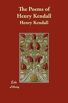 The Poems of Henry Kendall by Henry Kendall | Goodreads