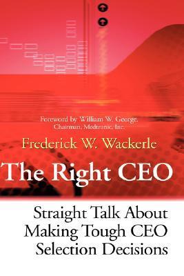 The Right CEO: Straight Talk About Making Tough CEO Selection Decisions ...