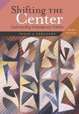 Shifting the Center: Understanding Contemporary Families by Susan J ...
