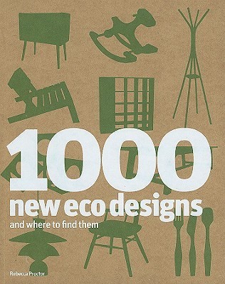 1000 New Eco Designs and Where to Find Them by Rebecca Proctor | Goodreads