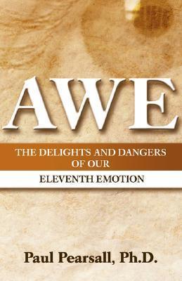 Awe: The Delights and Dangers of Our Eleventh Emotion by Paul Pearsall ...