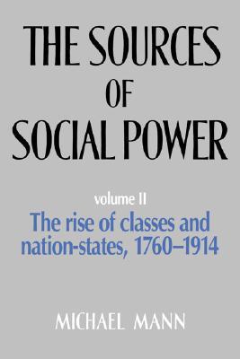 The Sources of Social Power: volume 2, The Rise of Classes and Nation ...