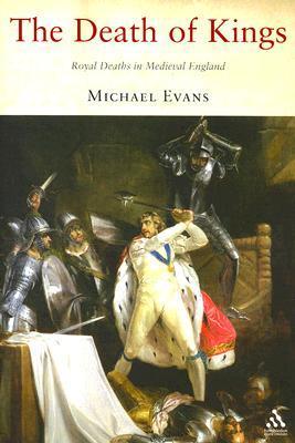 The Death of Kings: Royal Deaths in Medieval England by Michael Evans ...