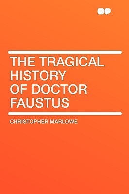 The Tragical History of Doctor Faustus by Christopher Marlowe | Goodreads