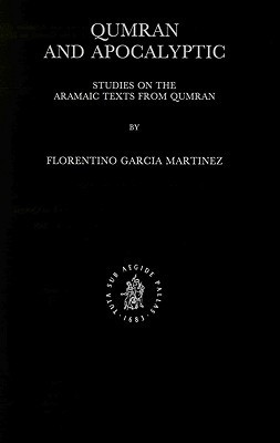 Qumran and Apocalyptic: Studies on the Aramaic Texts from Qumran ...