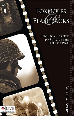 Foxholes and Flashbacks by Andrew Avery | Goodreads