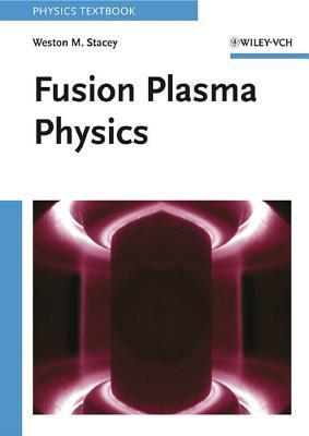 Fusion Plasma Physics by Weston M. Stacey | Goodreads