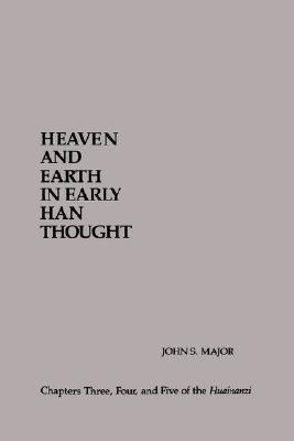 Heaven and Earth in Early Han Thought: Chapters Three, Four and Five of ...