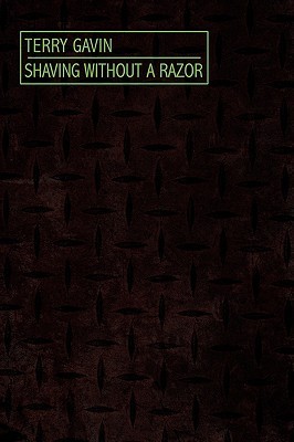 Shaving Without a Razor by Terry Gavin | Goodreads