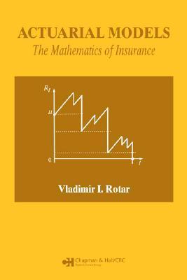 Actuarial Models: The Mathematics of Insurance by Vladimir I. Rotar ...