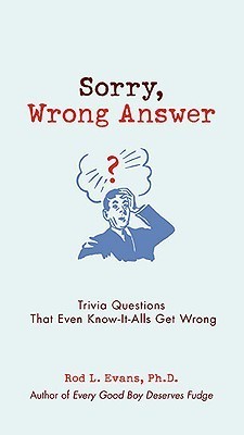 Sorry, Wrong Answer: Trivia Questions That Even Know-It-Alls Get Wrong ...