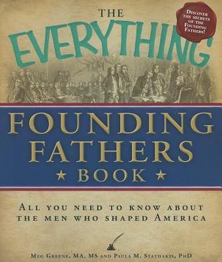 The Everything Founding Fathers Book: All You Need to Know About the ...