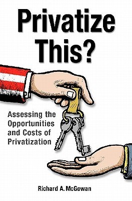 Privatize This?: Assessing the Opportunities and Costs of Privatization ...
