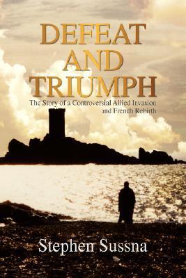 Defeat and Triumph: The Story of a Controversial Allied Invasion and ...