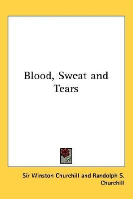 Blood, Sweat and Tears by Winston S. Churchill | Goodreads