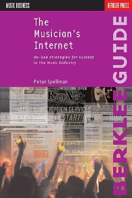 The Musician's Internet: Online Strategies for Success in the Music ...