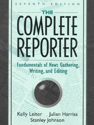 The Complete Reporter: Fundamentals of News Gathering, Writing, and ...