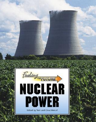 Nuclear Power (Fueling the Future) by Tom Metcalf | Goodreads
