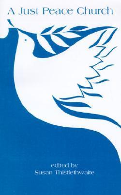 A Just Peace Church: The Peace Theology Development Team by Susan B ...