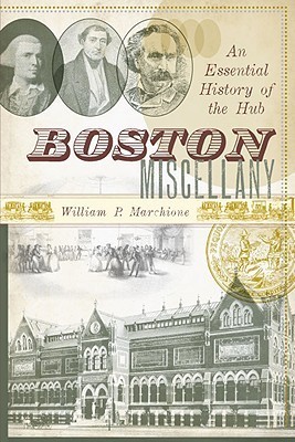 Boston Miscellany: An Essential History of the Hub by William P ...