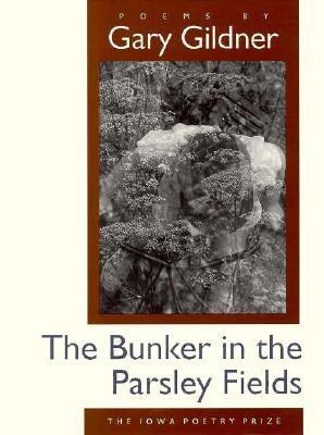 The Bunker in the Parsley Fields (Iowa Poetry Prize) by Gary Gildner ...