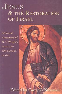 Jesus and the Restoration of Israel: A Critical Assessment of N. T ...
