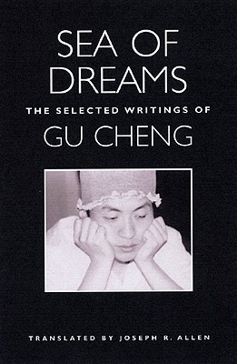 Sea of Dreams: The Selected Writings by Gu Cheng | Goodreads