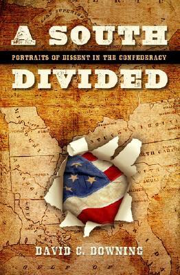 A South Divided: Portraits of Dissent in the Confederacy by David C ...