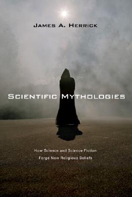 Scientific Mythologies: How Science and Science Fiction Forge New ...