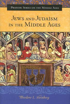 Jews and Judaism in the Middle Ages by Theodore L. Steinberg | Goodreads