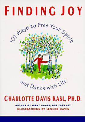 Finding Joy: 101 Ways to Free Your Spirit and Dance with Life by ...