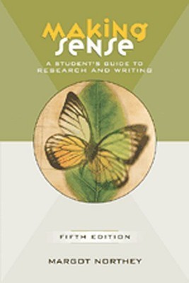Making Sense: A Student's Guide to Research and Writing by Margot ...