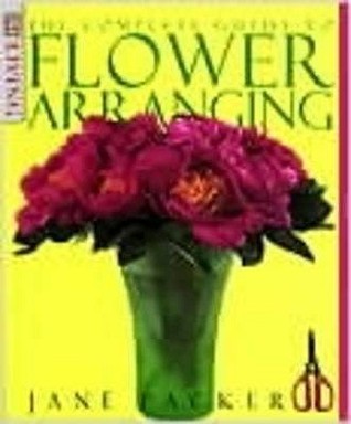 TheComplete Guide to Flower Arranging by Packer, Jane ( Author ) ON Sep ...