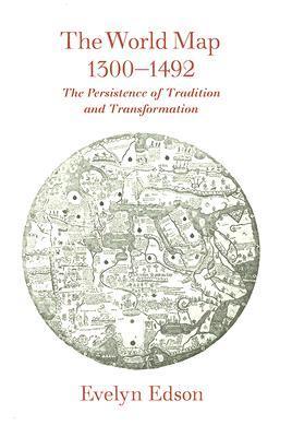 The World Map, 1300-1492: The Persistence of Tradition and ...