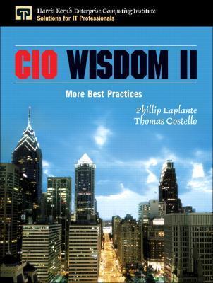 CIO Wisdom II: More Best Practices by Phillip A. LaPlante | Goodreads