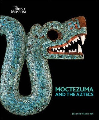 Moctezuma and the Aztecs /anglais by VILA LLONCH ELISENDA | Goodreads