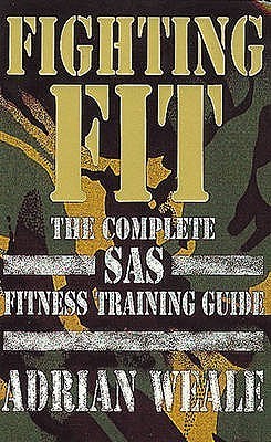 Fighting Fit : Complete Sas Fitness Training Handbook by Adrian Weale ...