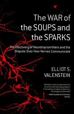 The War of the Soups and the Sparks: The Discovery of Neurotransmitters ...