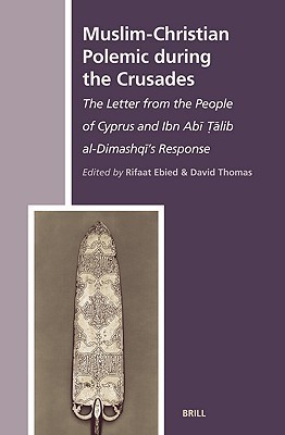 Muslim-Christian Polemic During the Crusades: The Letter From the ...
