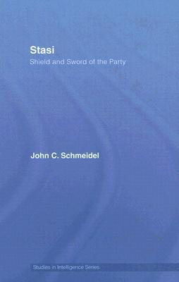 Stasi: Shield and Sword of the Party (Studies in Intelligence) by John ...