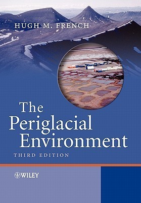 Periglacial Environment 3e by Hugh M. French | Goodreads