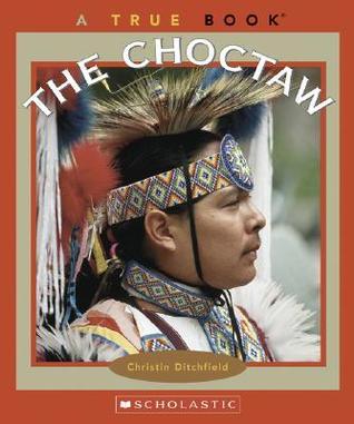 The Choctaw (True Books) by Christin Ditchfield | Goodreads